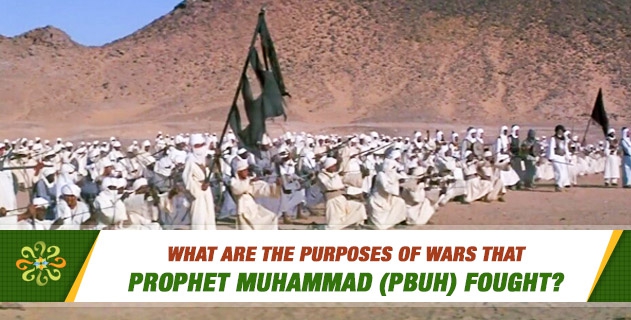 What are the purposes of wars that Prophet Muhammad (PBUH) fought ...