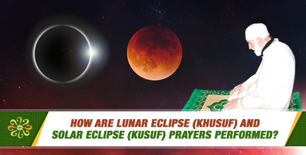 How are lunar eclipse (khusuf) and solar eclipse (kusuf) prayers ...