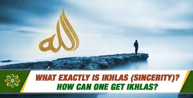 What exactly is ikhlas (sincerity)? How can one get ikhlas? | Questions ...